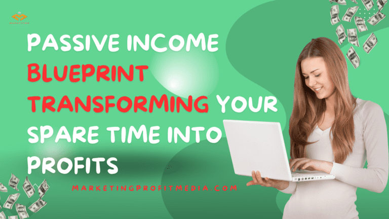 Passive Income Blueprint Transforming Your Spare Time into Profits - Marketing Profit Media