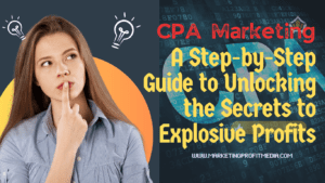 CPA Marketing A Step-by-Step Guide to Unlocking the Secrets to Explosive Profits - Marketing ...