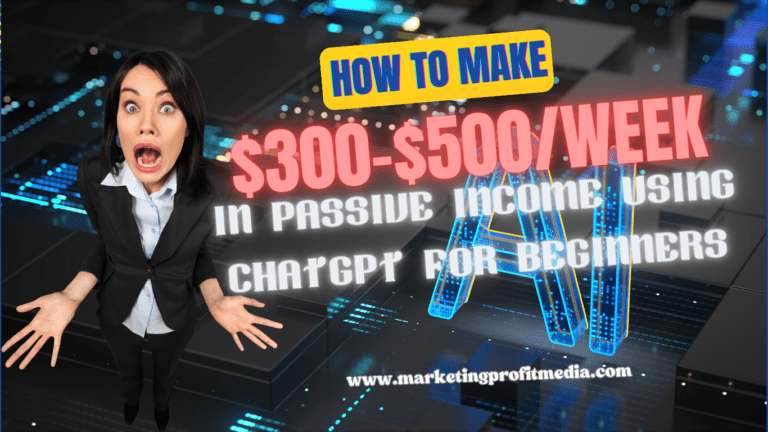How to Make $300-$500/Week in Passive Income Using ChatGPT for Beginners - Marketing Profit Media