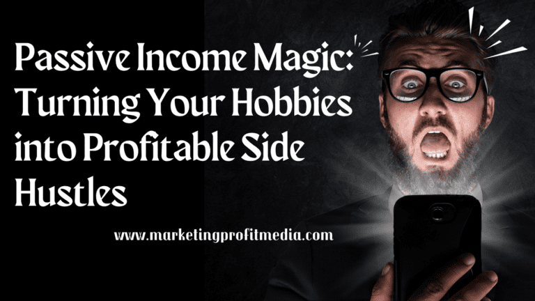 Passive Income Magic: Turning Your Hobbies into Profitable Side Hustles ...