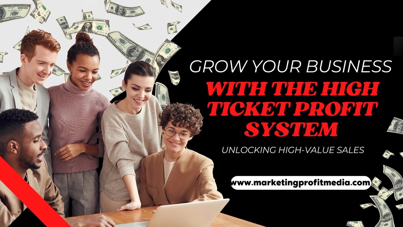 Grow Your Business with the High Ticket Profit System - Unlocking High ...